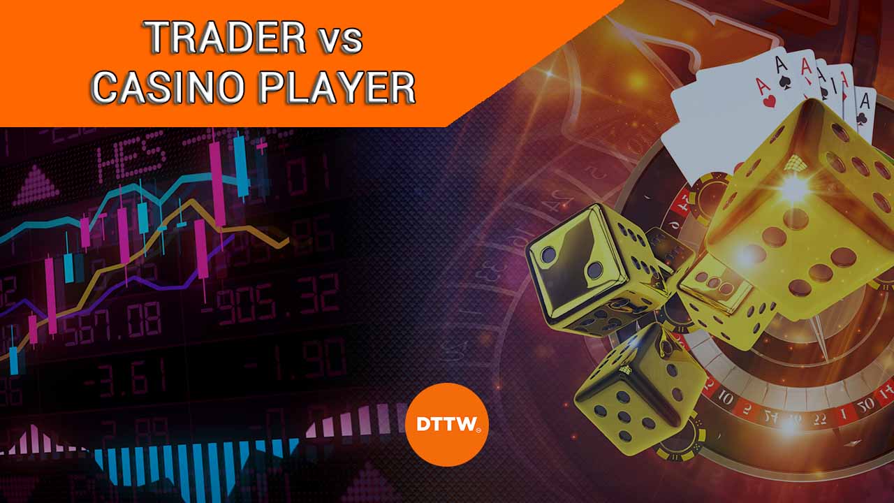 Trader vs Casino Player: Common Skills and Opportunities